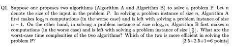 Solved Q1 Suppose One Proposes Two Algorithms Algorithm A