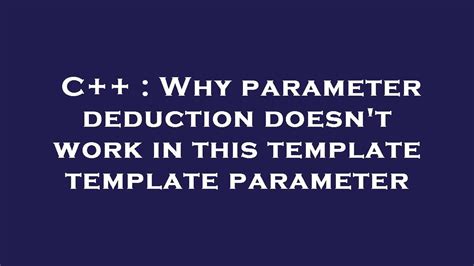 C Why Parameter Deduction Doesnt Work In This Template Template Parameter Youtube