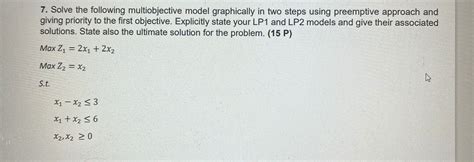 Solved 7 Solve The Following Multiobjective Model