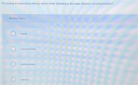 Solved According To Expectancy Theory Which Of The