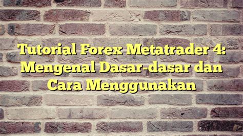 Tutorial Forex Metatrader 4 Mengenal Dasar Dasar Dan Cara Menggunakan Jambi Techno