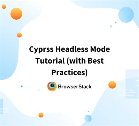 Cypress Headless Mode Tutorial With Best Practices Browserstack Siddharth Murugan