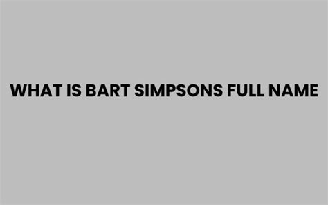 What Is Bart Simpsons Full Name Uncover The Answer