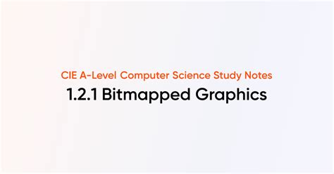 Bitmapped Graphics 121 Cie A Level Computer Science Notes