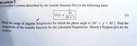 Problem 3 Consider A System Described By The Transfer Function G S In The Following Form G S