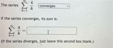 Solved The series ∑k=1∞4k If the series converges, its sum | Chegg.com
