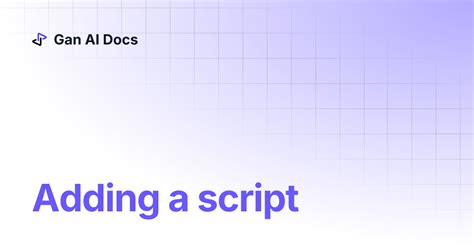 Adding A Script Gan Ai Docs