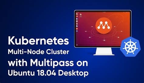 Kubernetes Multi Node Cluster With Multipass On Ubuntu 1804 Desktop