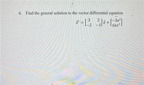 Solved 6 Find The General Solution To The Vector