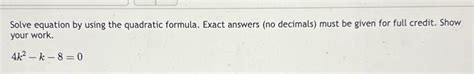 Solved Solve Equation By Using The Quadratic Formula Exact