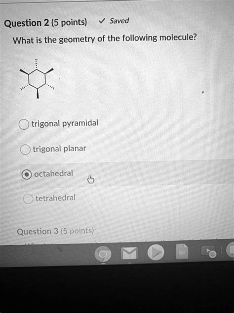Solved Question 2 5 Points Saved What Is The Geometry Of The