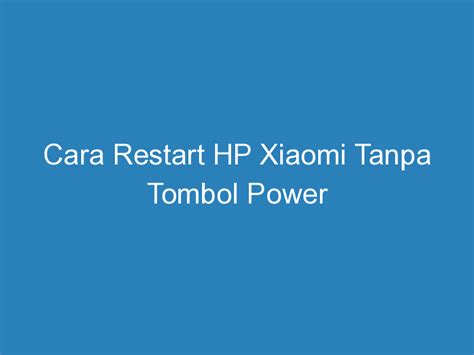 Cara Restart HP Xiaomi Tanpa Tombol Power DuaHp Com