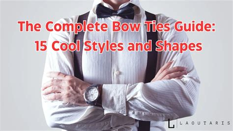 The Complete Bow Ties Guide 15 Cool Styles And Shapes Laoutaris