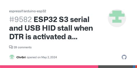 Esp32 S3 Serial And Usb Hid Stall When Dtr Is Activated A Second Time · Issue 9582 · Espressif