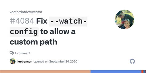 Fix ` Watch Config` To Allow A Custom Path · Issue 4084 · Vectordotdev Vector · Github