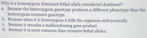 Solved Why Is A Homozygous Dominant Lethal Allele Considered