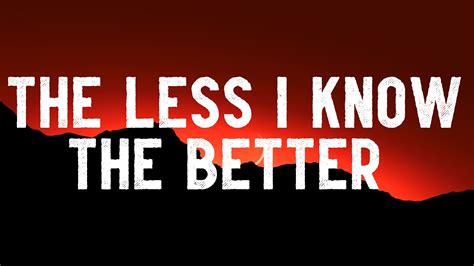 The Least I Know The Better The Less I Know The Better Wzdj