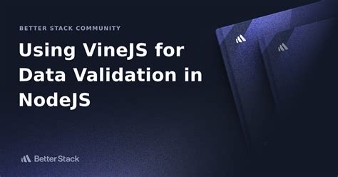 Using Vinejs For Data Validation In Nodejs Better Stack Community
