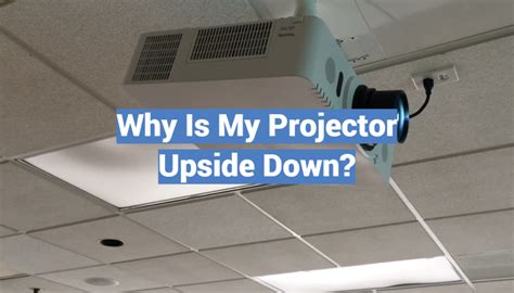 Why Is My Projector Upside Down ProjectorProfy