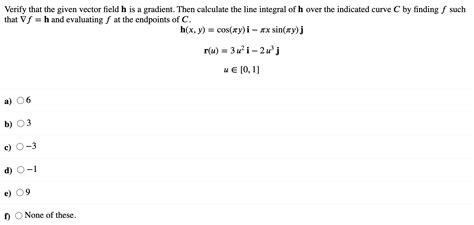 solved verify that the given vector field h is a gradient