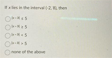Solved If X Lies In The Interval 2 8 Chegg Com