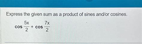 solved express the given sum as a product of sines and or