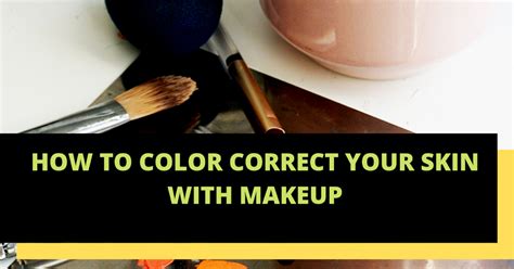 HOW TO COLOR CORRECT YOUR SKIN WITH MAKEUP