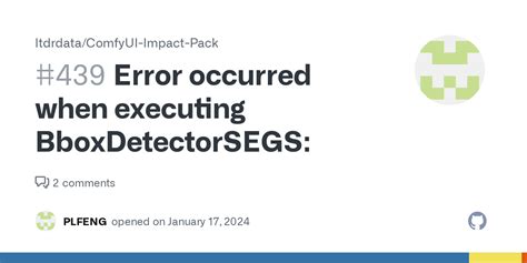 Error Occurred When Executing Bboxdetectorsegs · Issue 439 · Ltdrdatacomfyui Impact Pack · Github