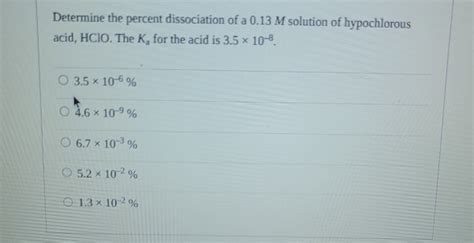 Solved Determine The Percent Dissociation Of A 0 13 M