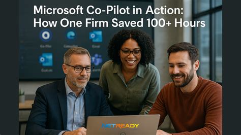 Microsoft Co Pilot In Action How One Firm Saved 100 Hours