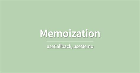 Memoization 메모이제이션 Usememo Usecallback