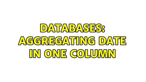 Databases Aggregating Date In One Column YouTube