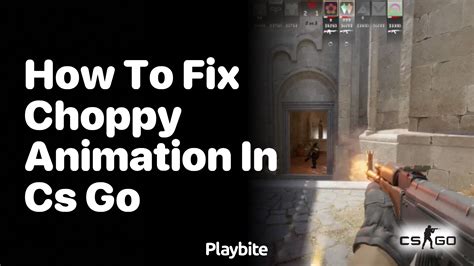 How To Fix Choppy Animation In Cs Go Playbite