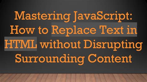 Mastering Javascript How To Replace Text In Html Without Disrupting