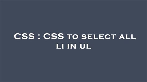 Css Css To Select All Li In Ul Youtube