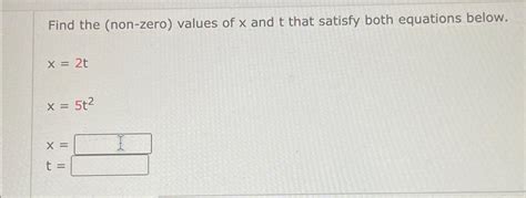 Solved Find The Non Zero ﻿values Of X ﻿and T ﻿that Satisfy