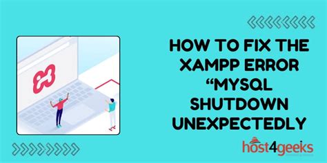 How To Fix The Xampp Error Mysql Shutdown Unexpectedly” Host4geeks Llc