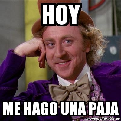 Meme Willy Wonka Hoy Me Hago Una Paja 29873847