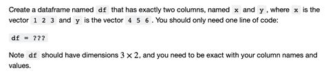 Solved Create A Dataframe Named Df That Has Exactly Two