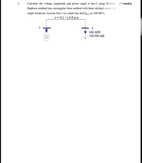 2 Calculate The Voltage Magnitude And Power Angle At Bus 2 Using Newton [10 Marks] Raphson