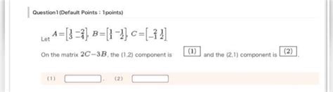 Solved Question1 Default Points 1points On The Matrix