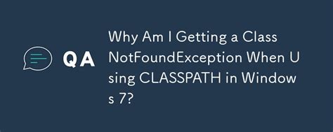 為什麼在 Windows 7 中使用 Classpath 時出現 Classnotfoundexception？ Java教程 Php中文網