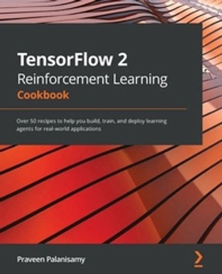 Tensorflow 2 Reinforcement Learning Cookbook Praveen Palanisamy 교보문고
