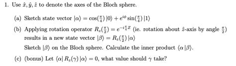 Solved 1 Use Z To Denote The Axes Of The Bloch Sphere B Applying
