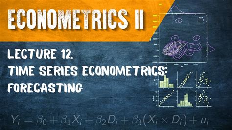 Econometrics Ii Lecture 12 Time Series Econometrics Forecasting Youtube