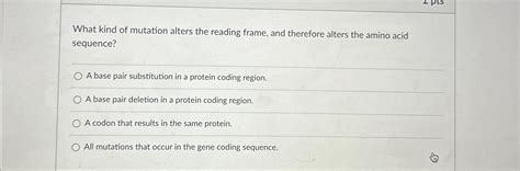 Solved What Kind Of Mutation Alters The Reading Frame And