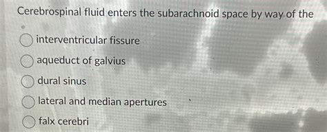 Solved Cerebrospinal Fluid Enters The Subarachnoid Space By