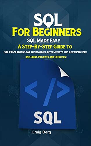 Sql For Beginners Sql Made Easy A Step By Step Guide To Sql