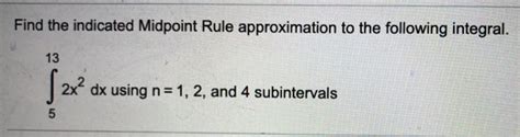 Solved Find The Indicated Midpoint Rule Approximation To The