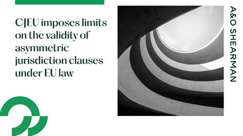 🚨cjeu Ruling On Asymmetric Jurisdiction Clauses The Cjeu Has Confirmed